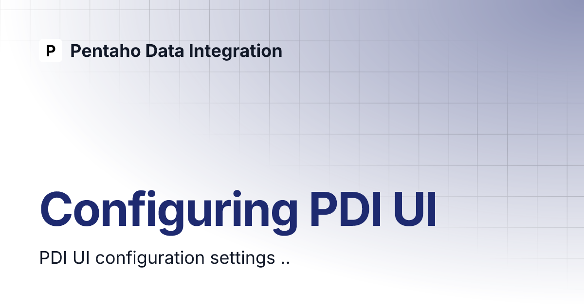 Configuring PDI UI | Pentaho Data Integration Configuring PDI UI | Pentaho Data Integration