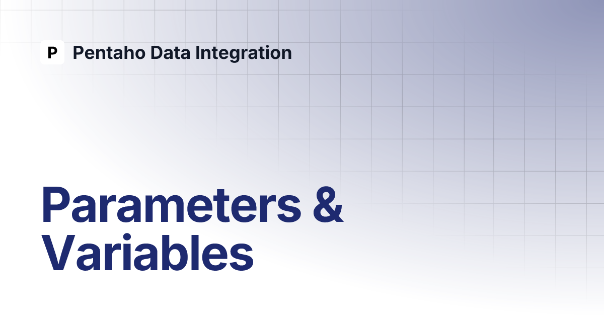 Parameters & Variables | Pentaho Data Integration Parameters & Variables | Pentaho Data Integration